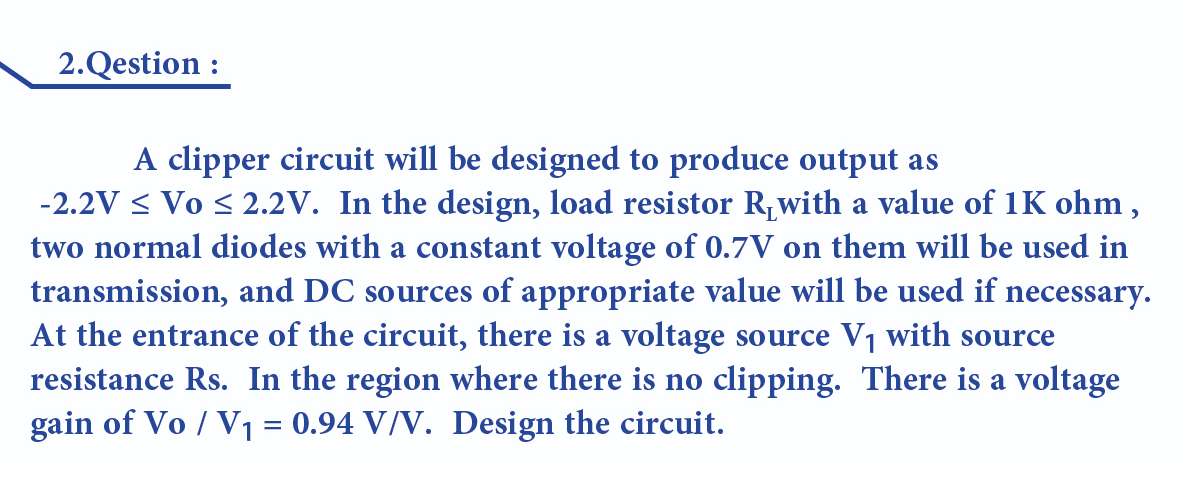 Solved 2.Qestion :A clipper circuit will be designed to | Chegg.com