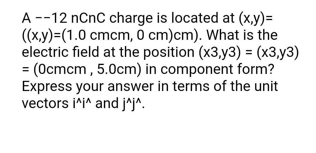 Solved A −−12 nCnC charge is located at (x,y)= | Chegg.com