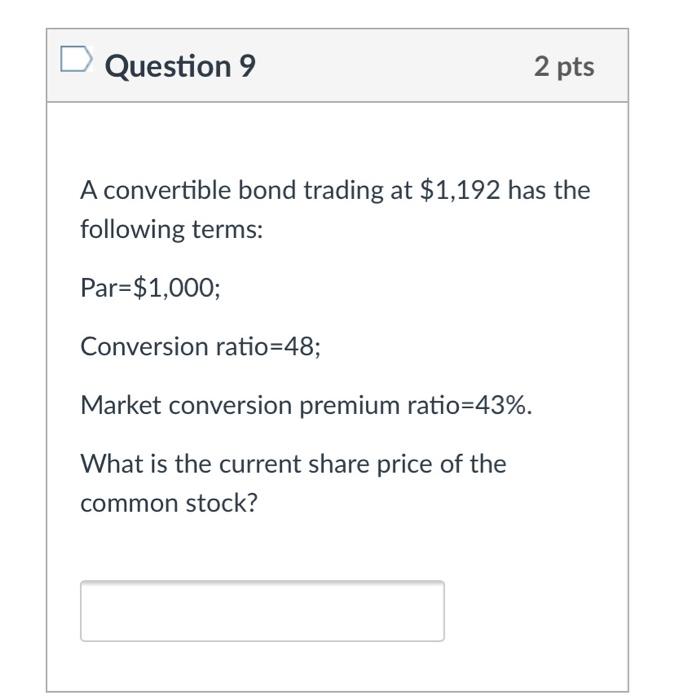 Solved Question 9 2 pts A convertible bond trading at $1,192 | Chegg.com