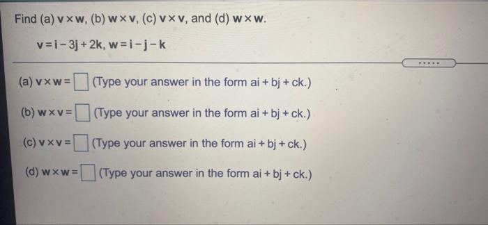 Solved Find (a) vxw, (b) wxv, (c) vxv, and (d) w x W. v=i-3j | Chegg.com