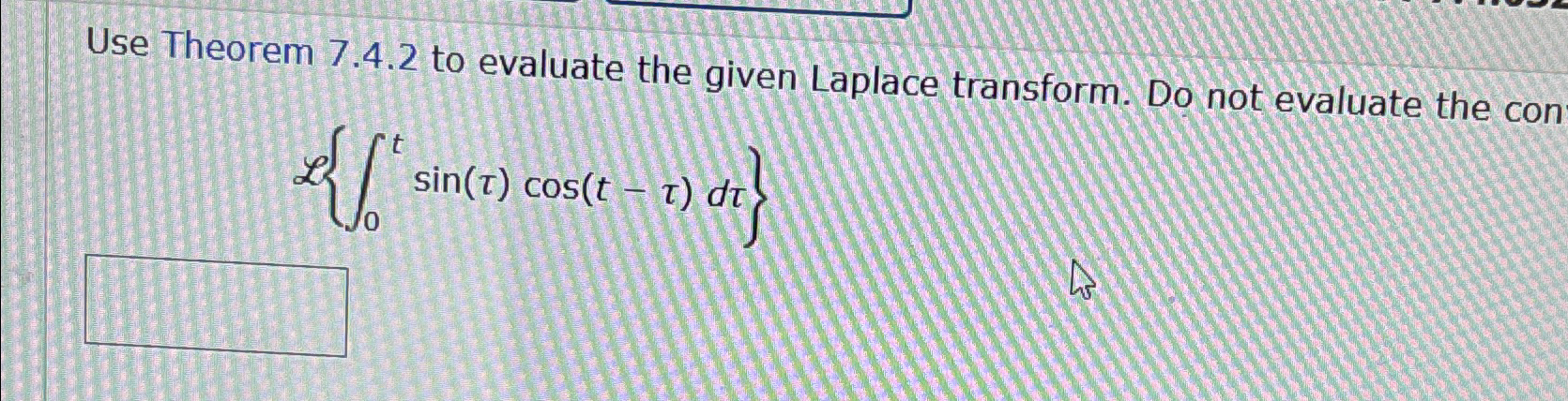 Solved Use Theorem 7.4.2 ﻿to evaluate the given Laplace | Chegg.com