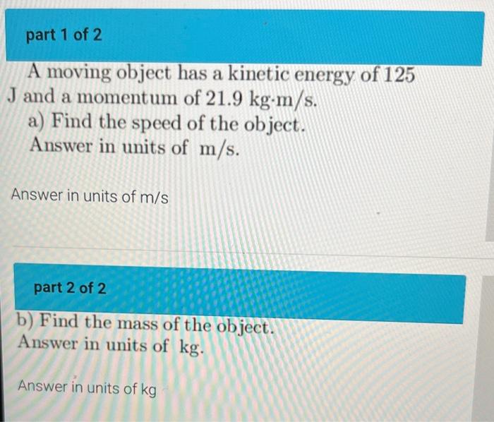Solved A moving object has a kinetic energy of 125 J and a | Chegg.com