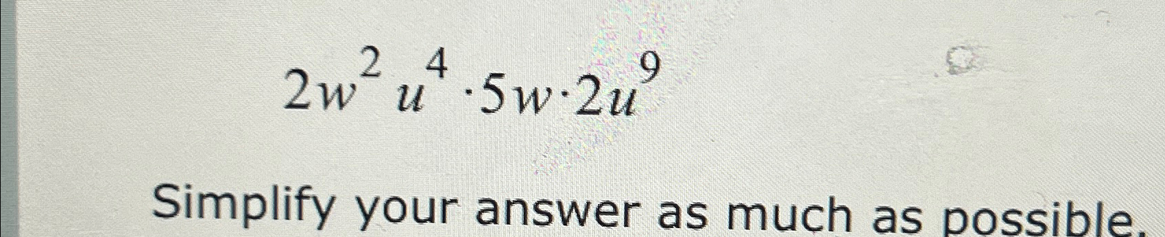 Solved 2w2u4*5w*2u9Simplify your answer as much as possible | Chegg.com