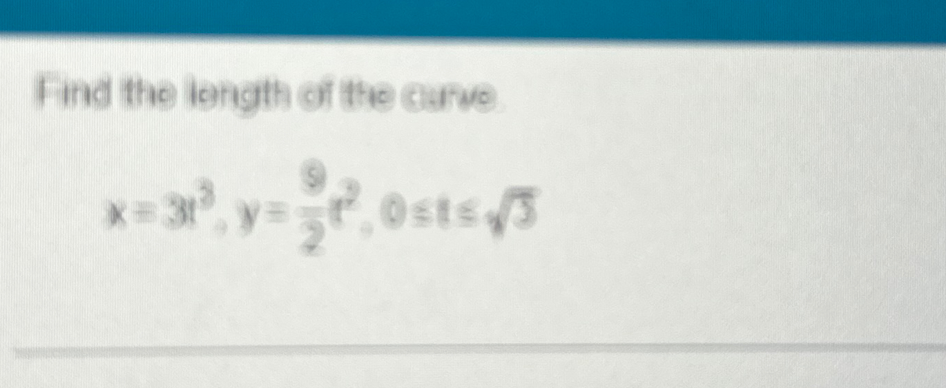 Solved Find the length of the curvex=3t3,y=92t2,0≤1≤32 | Chegg.com