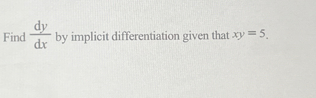 Solved Find dy(d)x ﻿by implicit differentiation given that | Chegg.com