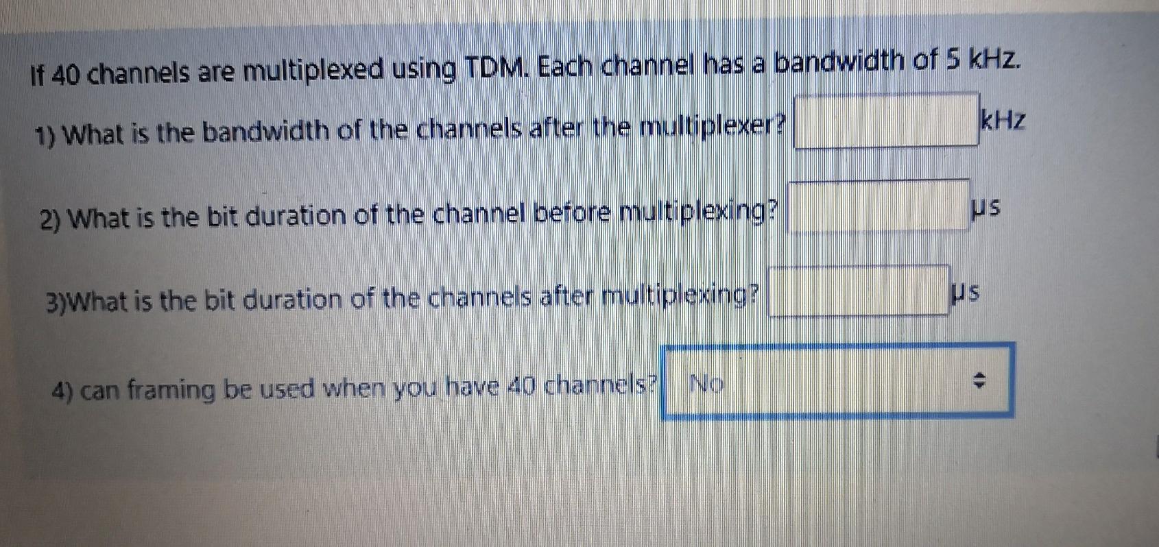 Solved If 40 channels are multiplexed using TDM. Each | Chegg.com