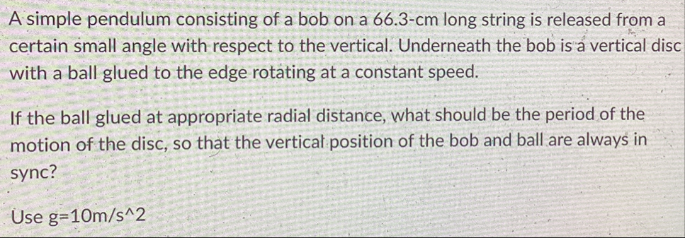 Solved A simple pendulum consisting of a bob on a 66.3-cm | Chegg.com