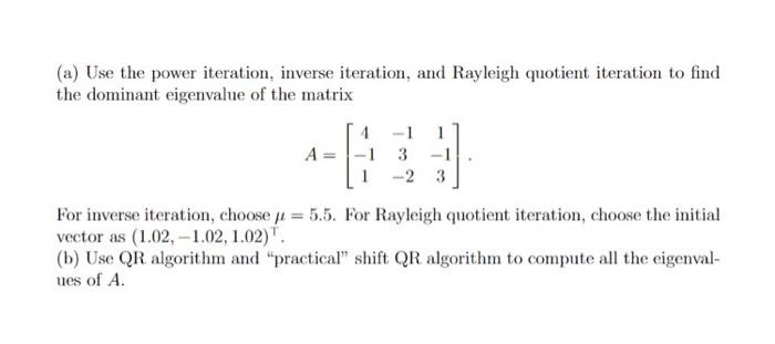Solved (a) Use the power iteration, inverse iteration, and | Chegg.com Solved (a) Use the power iteration, inverse iteration, and | Chegg.com