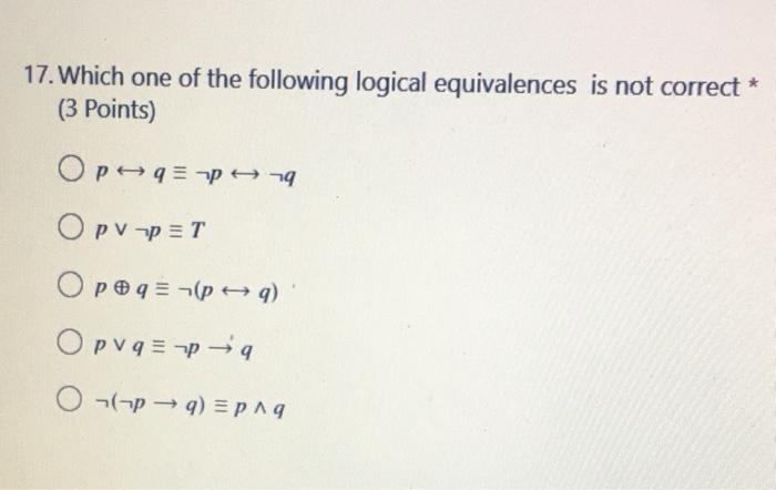 Solved 17. Which one of the following logical equivalences | Chegg.com