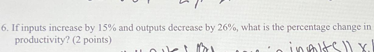 Solved If inputs increase by 15% ﻿and outputs decrease by | Chegg.com