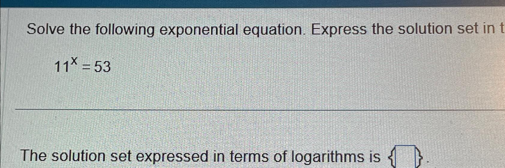 Solved Solve the following exponential equation. Express the | Chegg.com