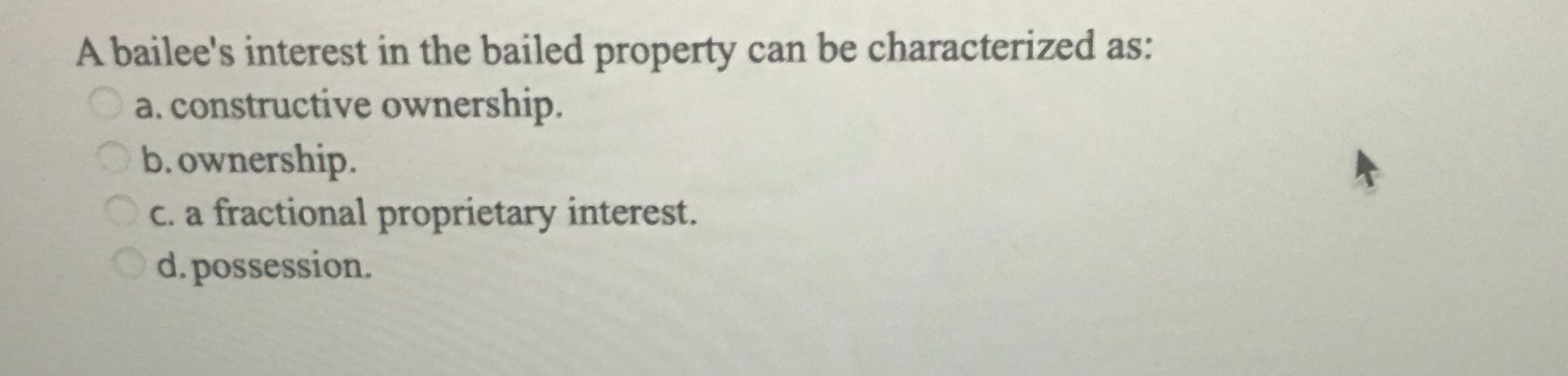 Solved A bailee's interest in the bailed property can be | Chegg.com