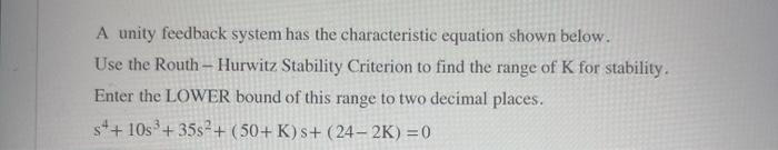 Solved A unity feedback system has the characteristic | Chegg.com