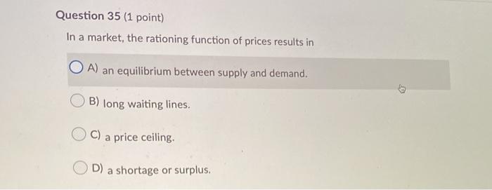 Solved Question 35 (1 point) In a market, the rationing | Chegg.com