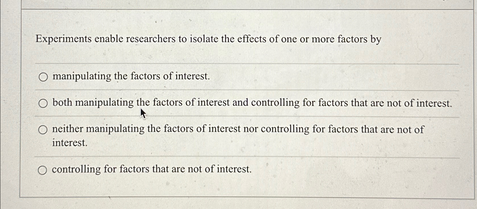 Solved Experiments enable researchers to isolate the effects | Chegg.com