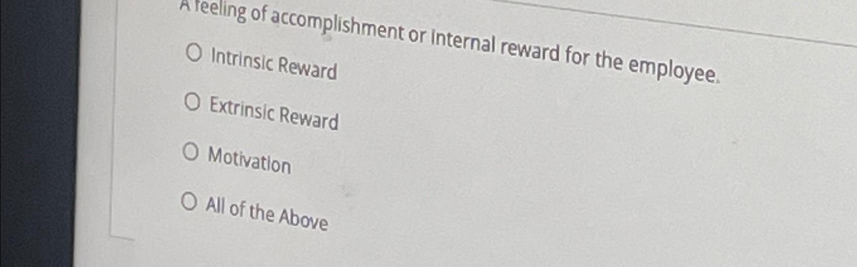 Solved A feeling of accomplishment or internal reward for | Chegg.com