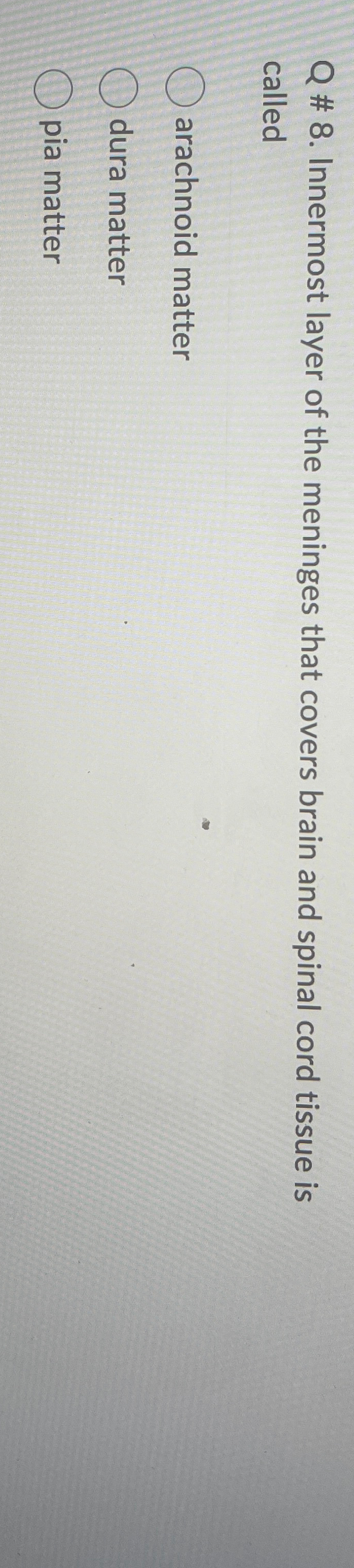 Solved Q # 8. ﻿Innermost layer of the meninges that covers | Chegg.com