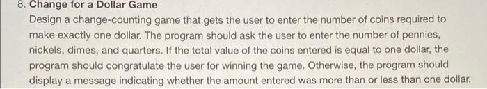 Solved 8. Change for a Dollar Game Design a change-counting | Chegg.com