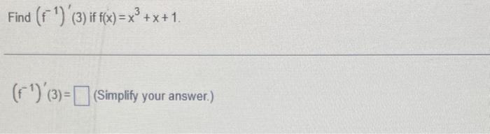 Solved Find (f−1)′(3) if f(x)=x3+x+1 (f−1)′(3)= (Simplify | Chegg.com