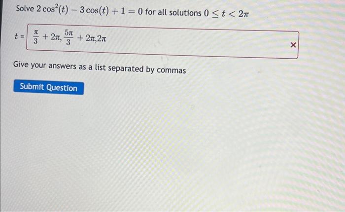 Solved Solve 2cos2(t)−3cos(t)+1=0 for all solutions 0≤t
