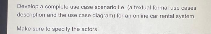 Develop a complete use case scenario i.e. (a textual | Chegg.com