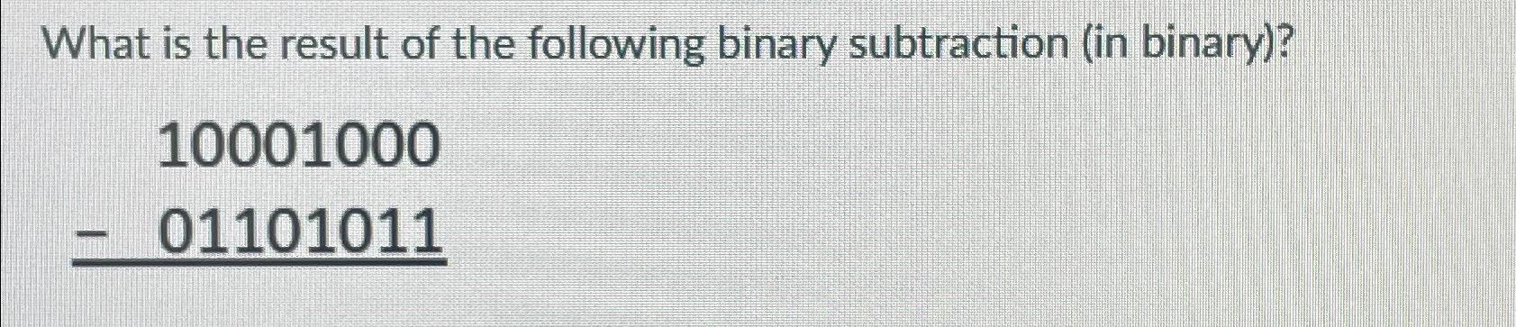 Solved What is the result of the following binary | Chegg.com
