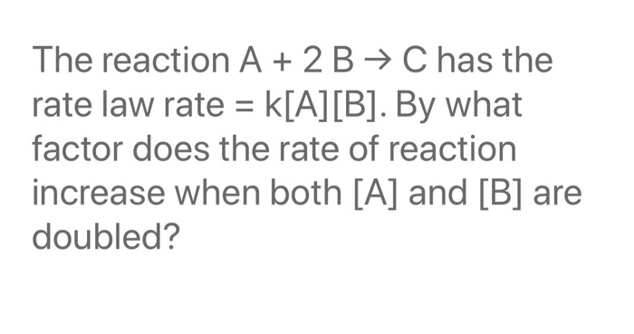 Solved The reaction A + 2B → C has the rate law rate = k[A] | Chegg.com