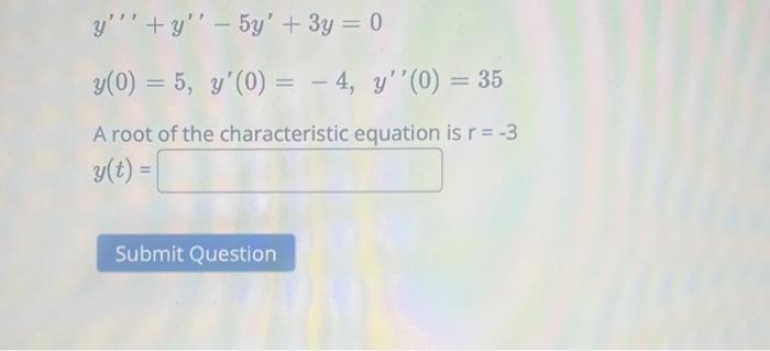 Solved y′′′+y′′−5y′+3y=0y(0)=5,y′(0)=−4,y′′(0)=35 A root of | Chegg.com