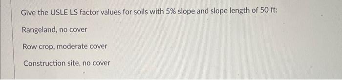 Solved Give the USLE LS factor values for soils with 5% | Chegg.com