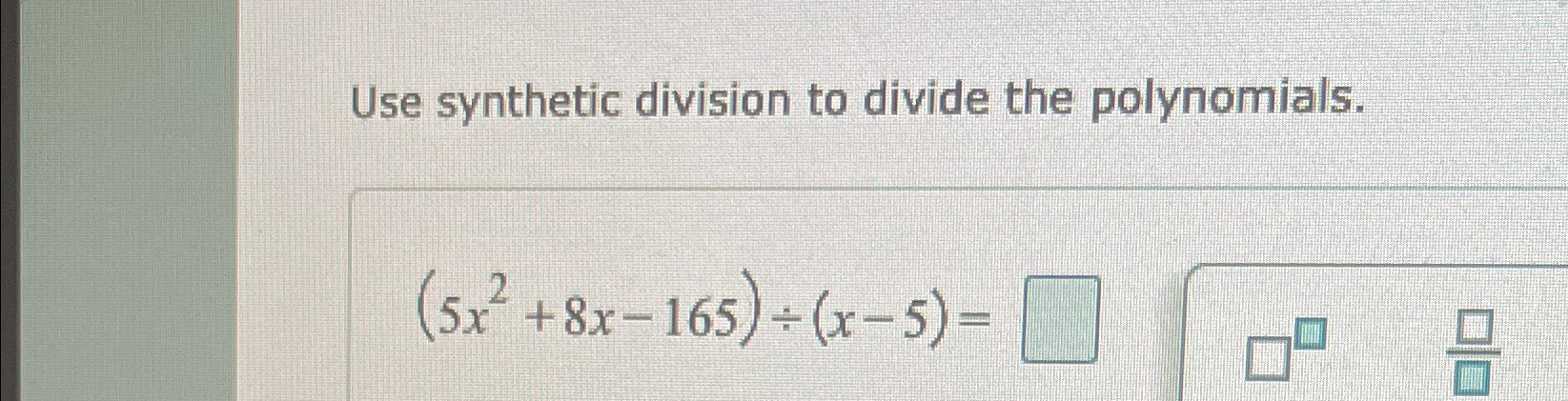 Solved Use synthetic division to divide the | Chegg.com