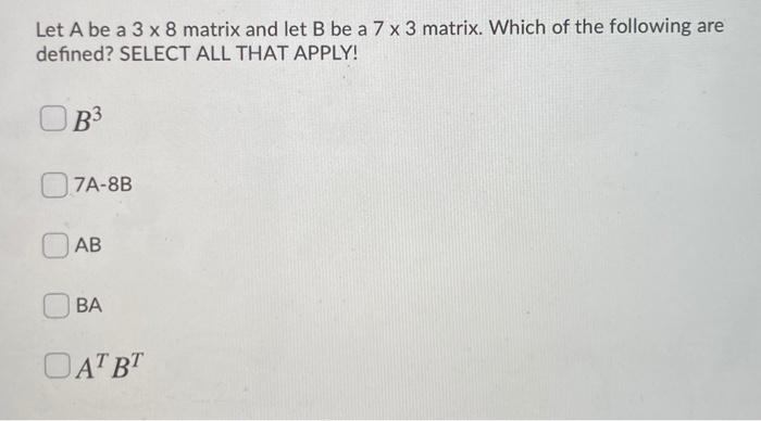Solved Let A be a 3 x 8 matrix and let B be a 7 x 3 matrix. | Chegg.com