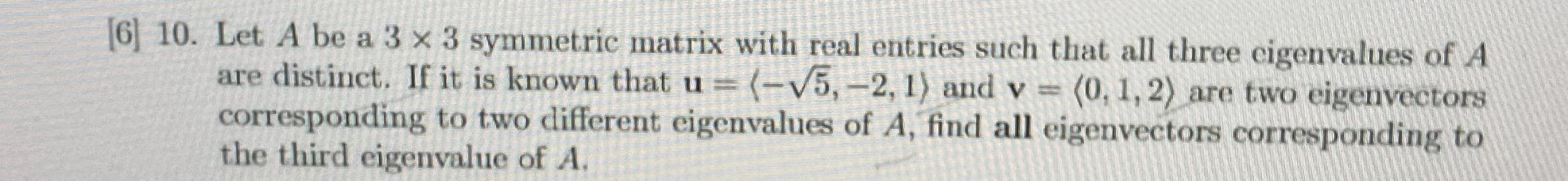 Solved [6] 10. ﻿Let A ﻿be a 3×3 ﻿symmetric matrix with real | Chegg.com