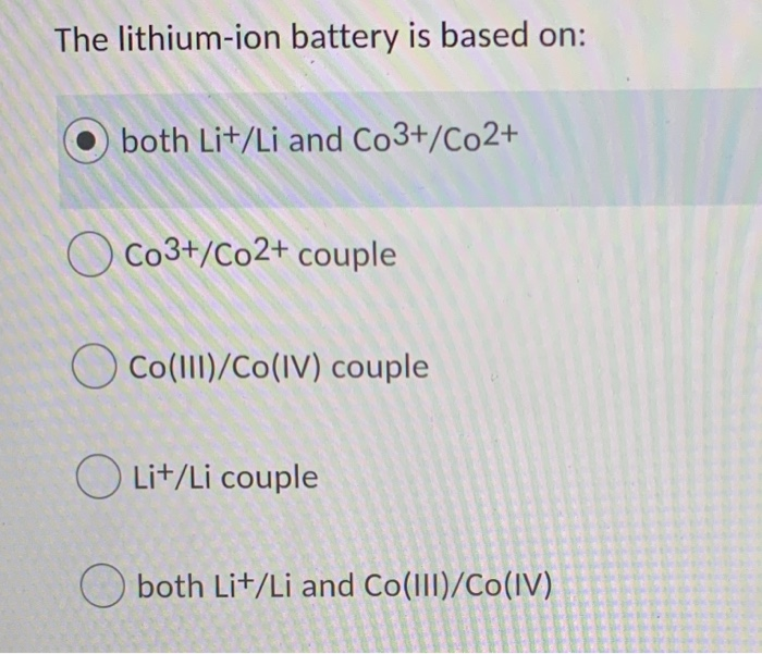 Solved The lithium-ion battery is based on: both Li+/Li and | Chegg.com