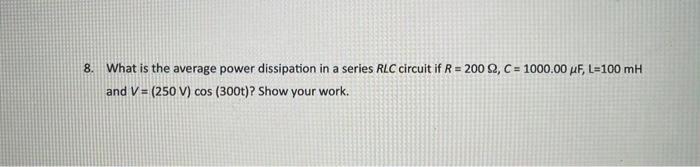 Solved 8. What is the average power dissipation in a series | Chegg.com