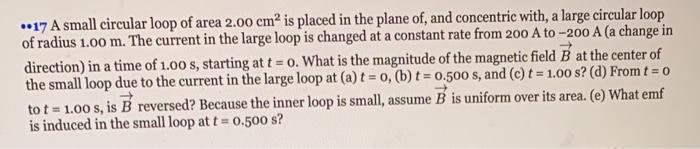Solved .-17 A small circular loop of area 2.00 cm2 is placed | Chegg.com