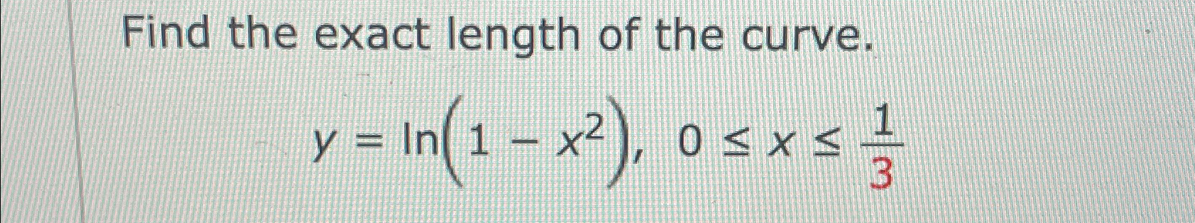 Solved Find the exact length of the curve.y=ln(1-x2),0≤x≤13 | Chegg.com