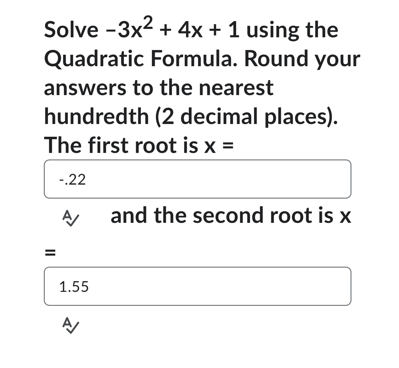 Solved Solve -3x2+4x+1 ﻿using the Quadratic Formula. Round | Chegg.com