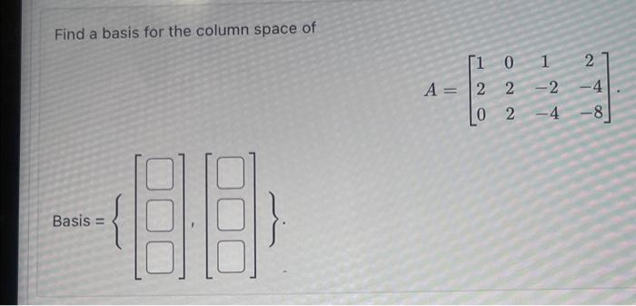 Solved Find a basis for the column space of | Chegg.com
