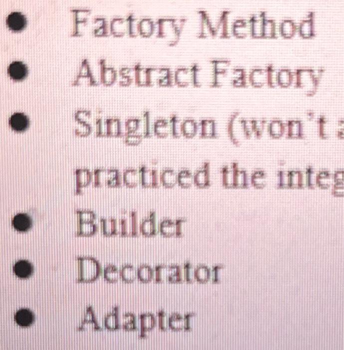 Solved Factory Method Abstract Factory Singleton (won't | Chegg.com