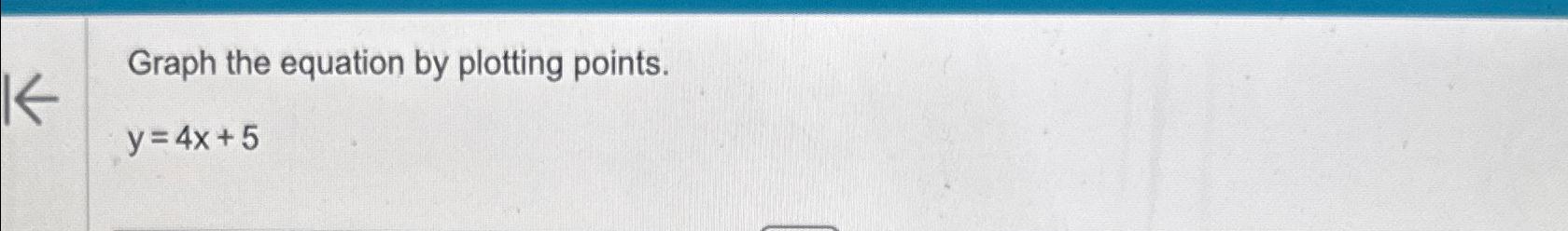 Solved Graph the equation by plotting points.y=4x+5 | Chegg.com