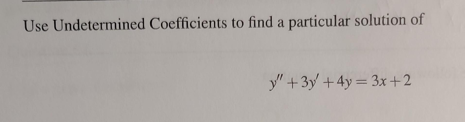 Solved Use Undetermined Coefficients to find a particular | Chegg.com