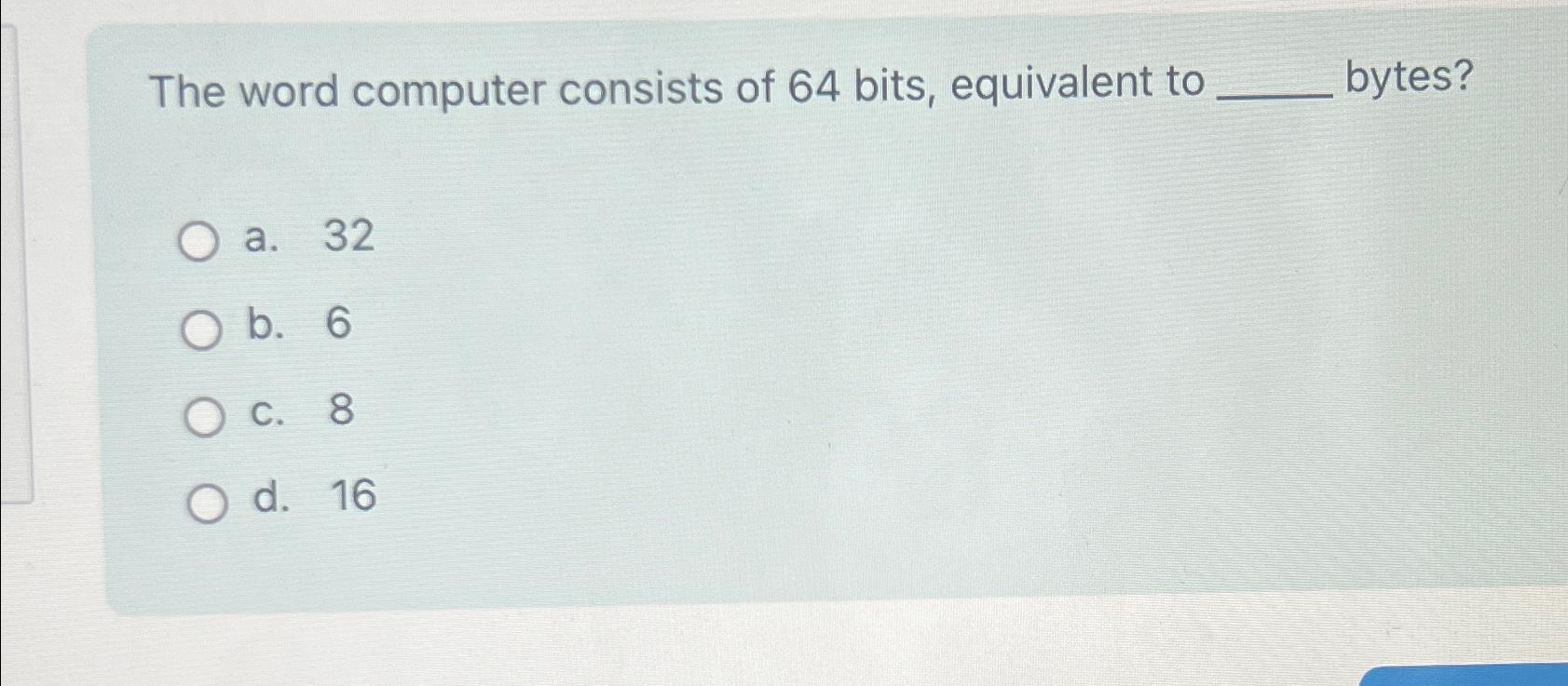 Solved The word computer consists of 64 ﻿bits, equivalent to | Chegg.com