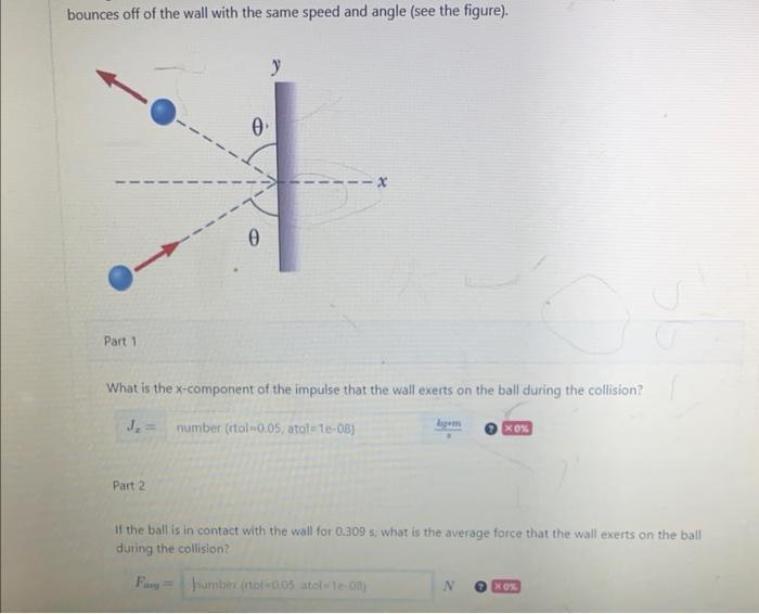 [Solved]: bounces off of the wall with the same speed and a