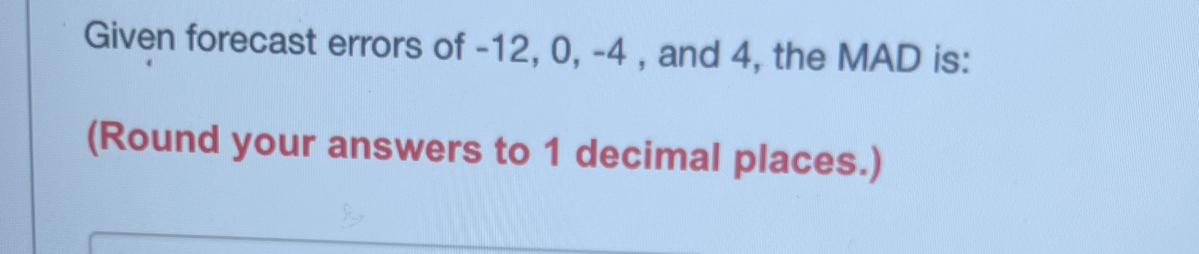 Solved Given forecast errors of -12,0,-4, ﻿and 4 , ﻿the MAD | Chegg.com