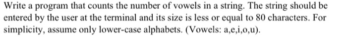 Solved Write a program that counts the number of vowels in a | Chegg.com