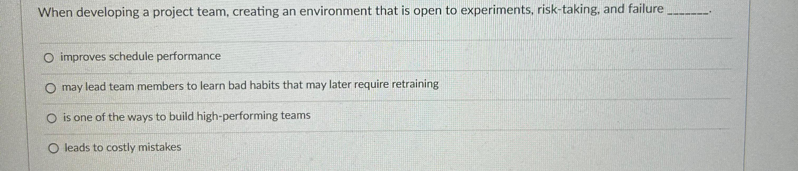 Solved When developing a project team, creating an | Chegg.com