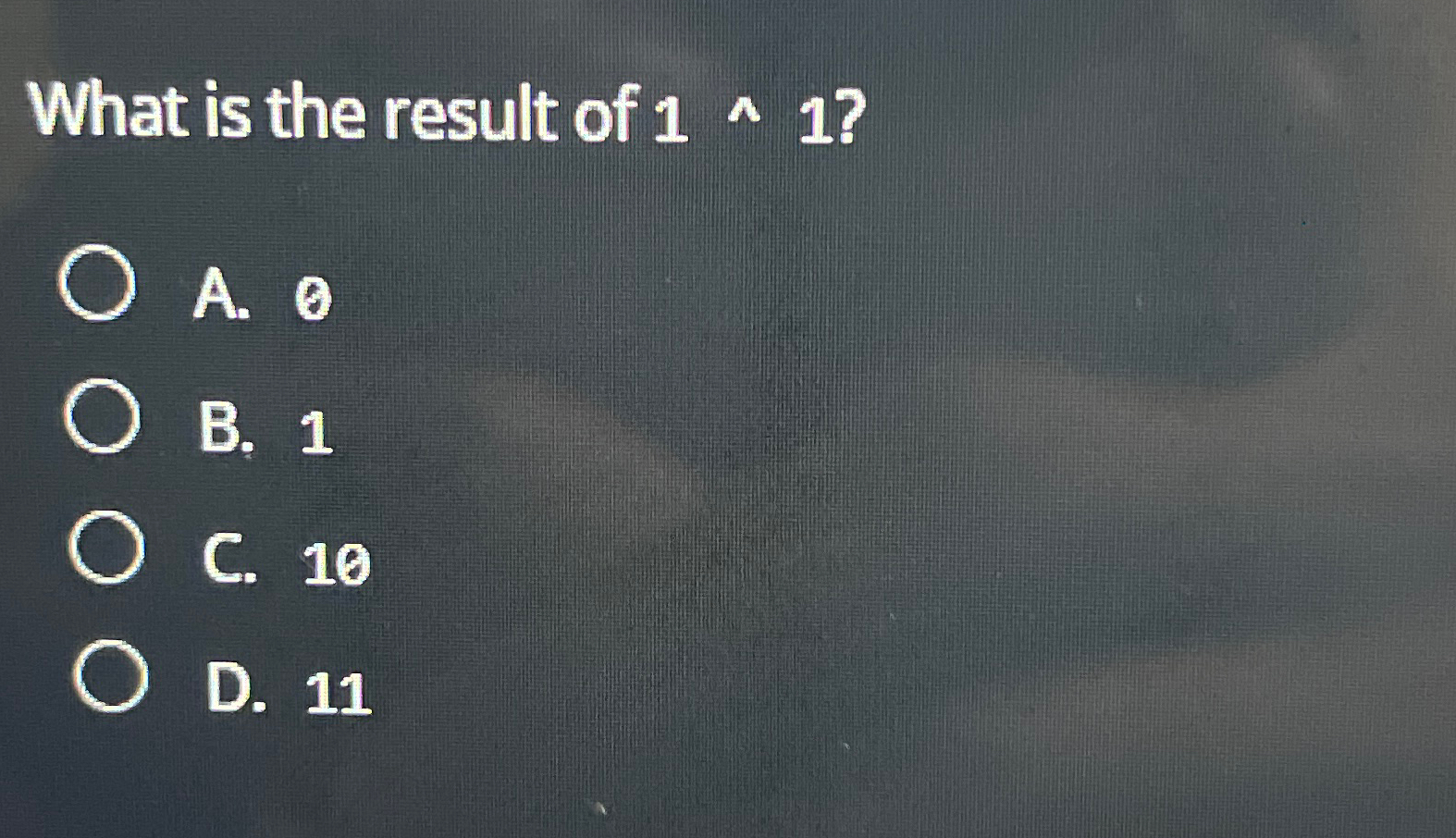 Solved What is the result of 11 ?A. 0B. 1C. 10D. 11 | Chegg.com