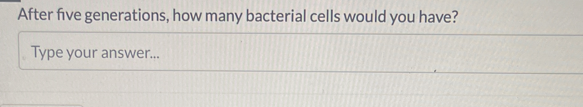 Solved After five generations, how many bacterial cells | Chegg.com