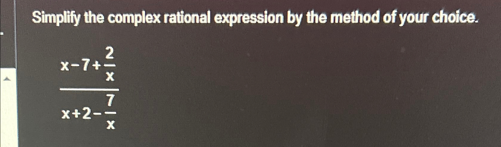 Solved Simplify the complex rational expression by the | Chegg.com