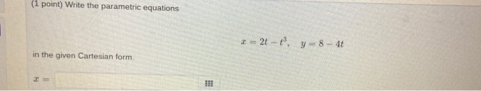 Solved (1 point) Write the parametric equations a = 2t - 13 | Chegg.com